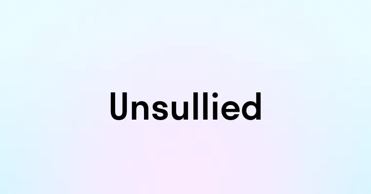 Unsullied — перевод, транскрипция, произношение и примеры