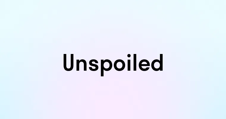 Unspoiled — перевод, транскрипция, произношение и примеры