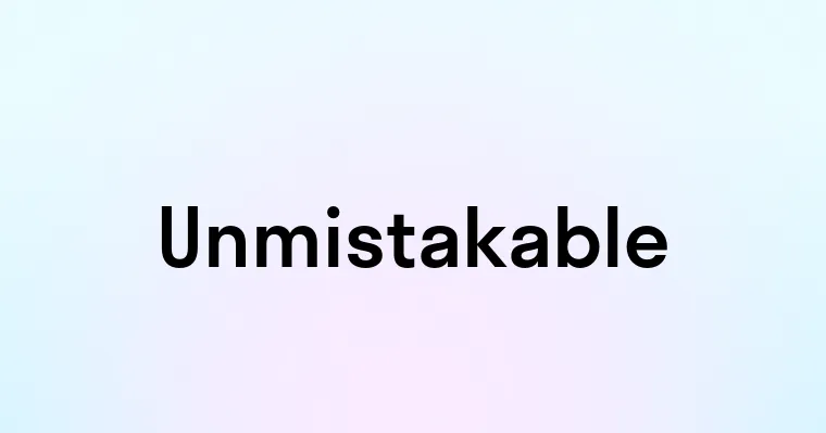 Unmistakable — перевод, транскрипция, произношение и примеры