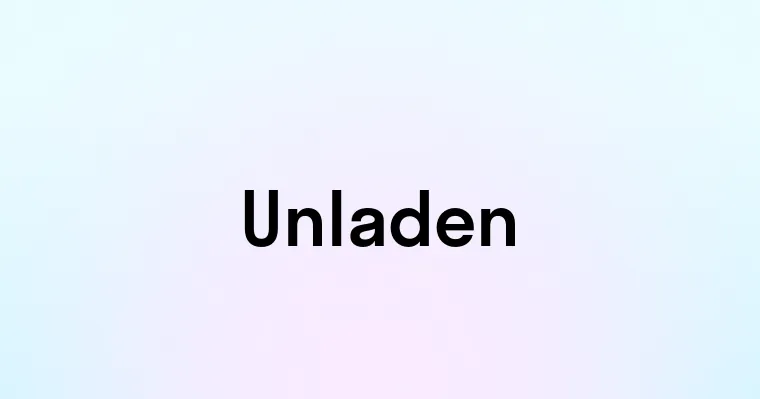 Unladen — перевод, транскрипция, произношение и примеры