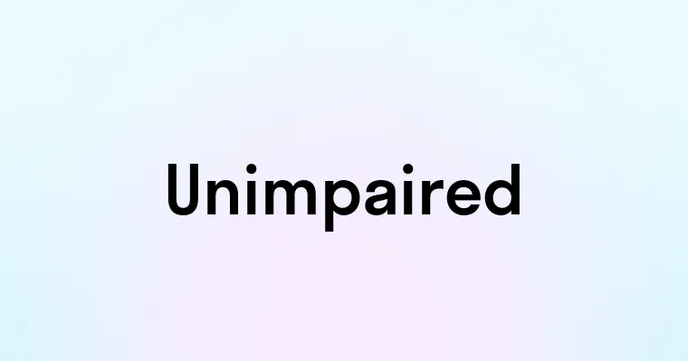 Unimpaired — перевод, транскрипция, произношение и примеры