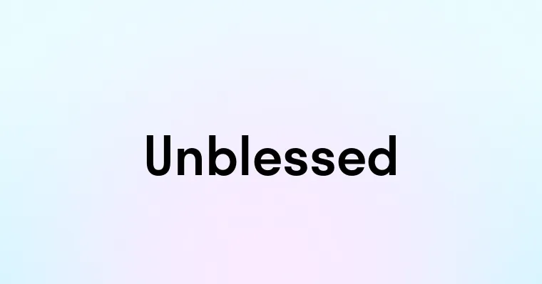 Unblessed — перевод, транскрипция, произношение и примеры