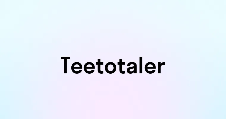 Teetotaler — перевод, транскрипция, произношение и примеры