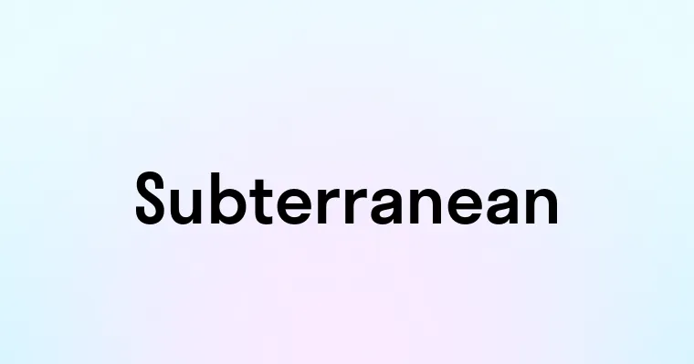 Subterranean — перевод, транскрипция, произношение и примеры