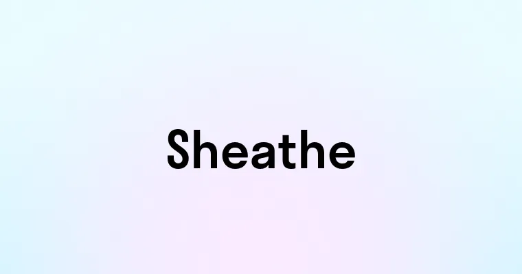 Sheathe — перевод, транскрипция, произношение и примеры