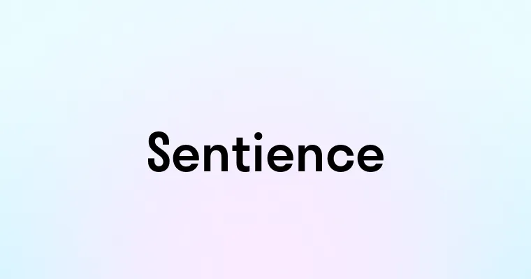 Sentience — перевод, транскрипция, произношение и примеры