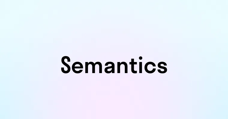 Semantics — перевод, транскрипция, произношение и примеры