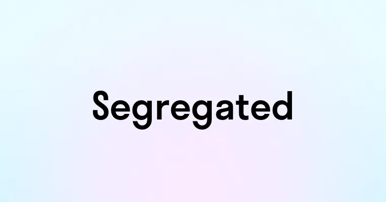 Segregated — перевод, транскрипция, произношение и примеры