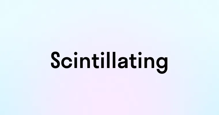 Scintillating — перевод, транскрипция, произношение и примеры