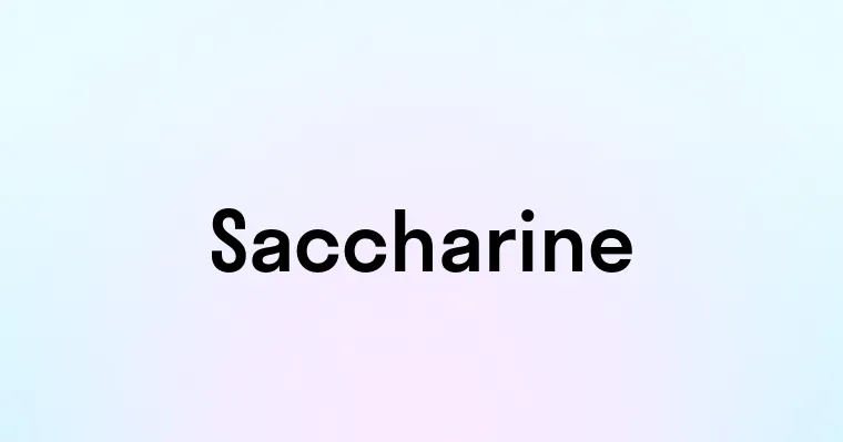 Saccharine — перевод, транскрипция, произношение и примеры