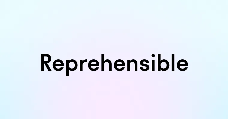 Reprehensible — перевод, транскрипция, произношение и примеры