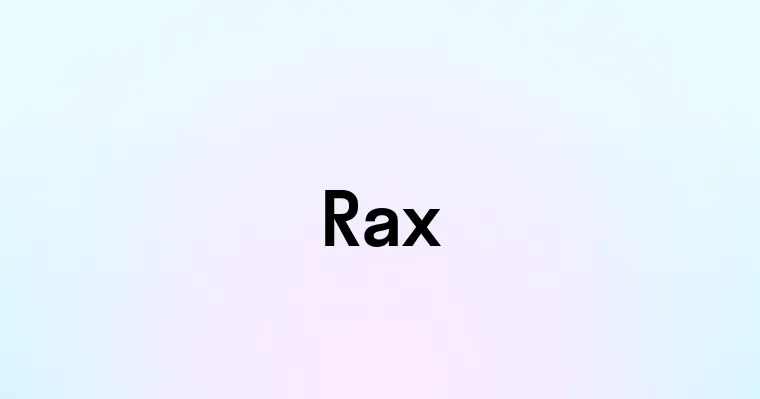 Rax — перевод, транскрипция, произношение и примеры