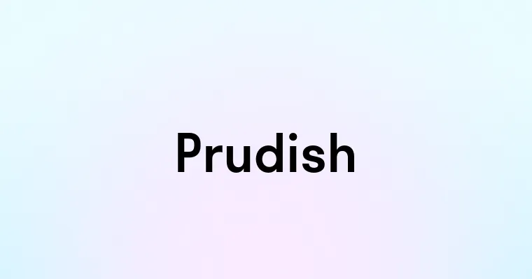 Prudish — перевод, транскрипция, произношение и примеры