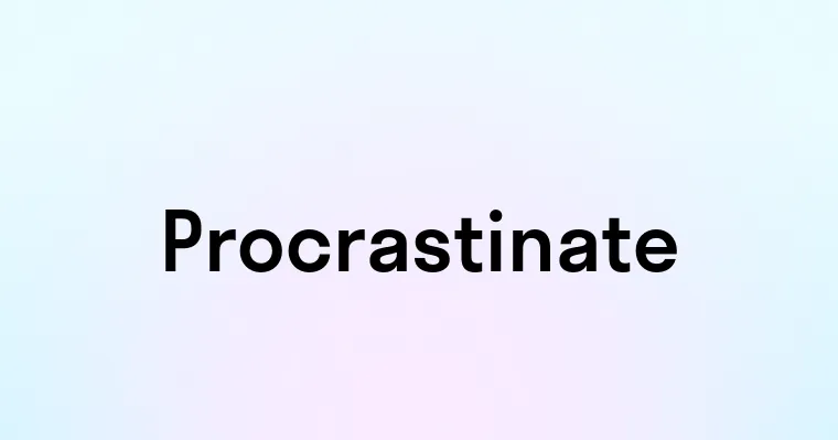 Procrastinate — перевод, транскрипция, произношение и примеры