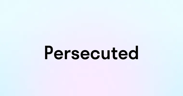 Persecuted — перевод, транскрипция, произношение и примеры