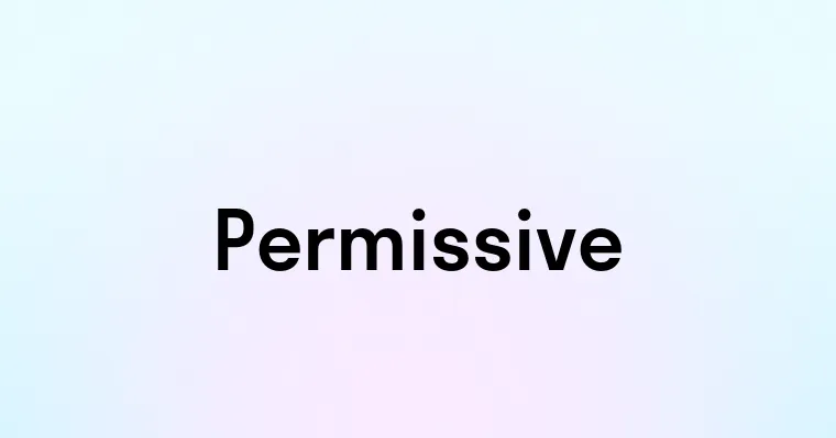 Permissive — перевод, транскрипция, произношение и примеры
