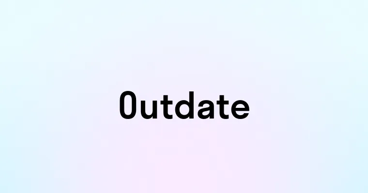 Outdate — перевод, транскрипция, произношение и примеры