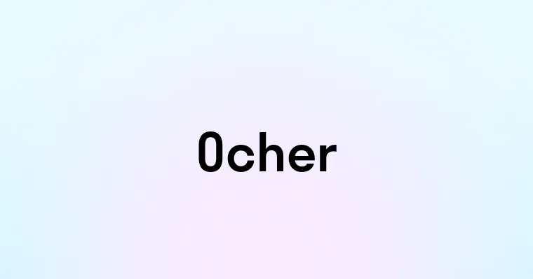 Ocher — перевод, транскрипция, произношение и примеры