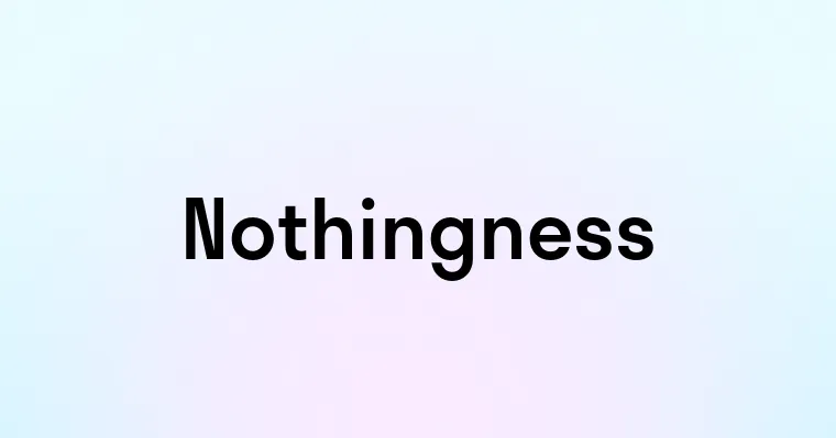 Nothingness — перевод, транскрипция, произношение и примеры