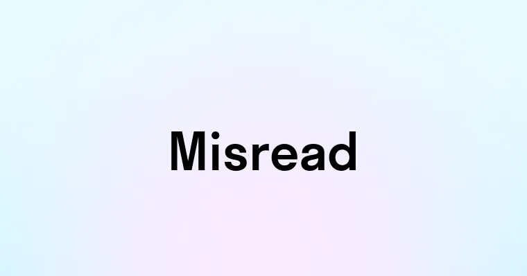 Misread — перевод, транскрипция, произношение и примеры
