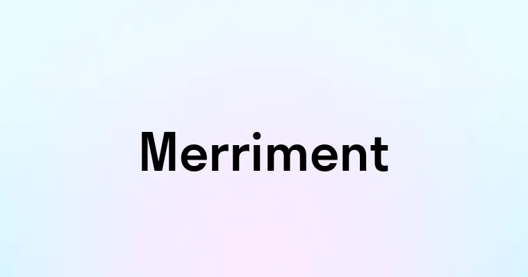 Merriment — перевод, транскрипция, произношение и примеры