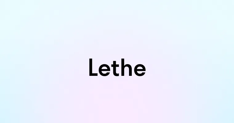 Lethe — перевод, транскрипция, произношение и примеры