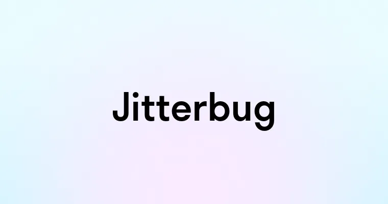 Jitterbug — перевод, транскрипция, произношение и примеры