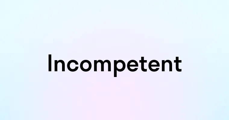 Incompetent — перевод, транскрипция, произношение и примеры