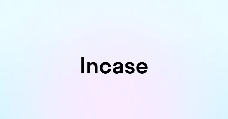Incase — перевод, транскрипция, произношение и примеры