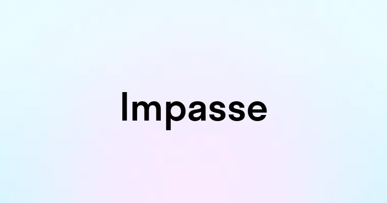 Impasse — перевод, транскрипция, произношение и примеры