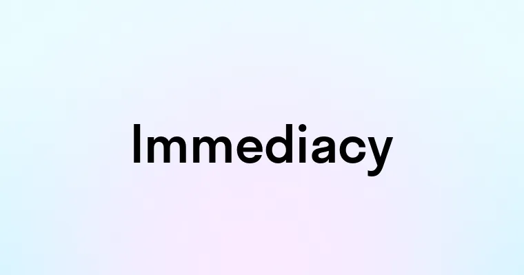 Immediacy — перевод, транскрипция, произношение и примеры
