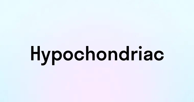 Hypochondriac — перевод, транскрипция, произношение и примеры