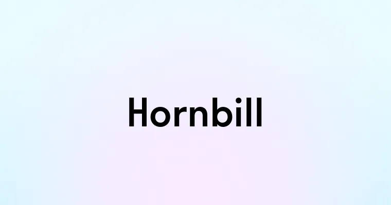 Hornbill — перевод, транскрипция, произношение и примеры