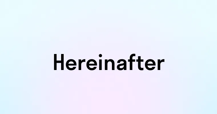 Hereinafter — перевод, транскрипция, произношение и примеры