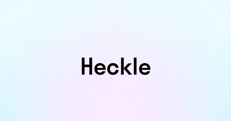 Heckle — перевод, транскрипция, произношение и примеры