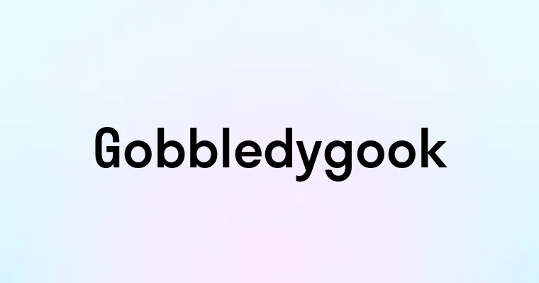 Gobbledygook — перевод, транскрипция, произношение и примеры