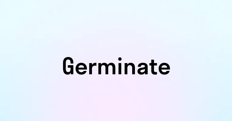 Germinate — перевод, транскрипция, произношение и примеры
