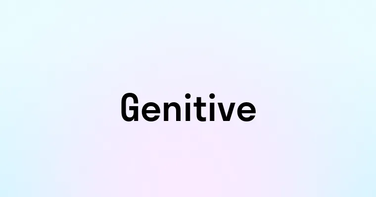 Genitive — перевод, транскрипция, произношение и примеры