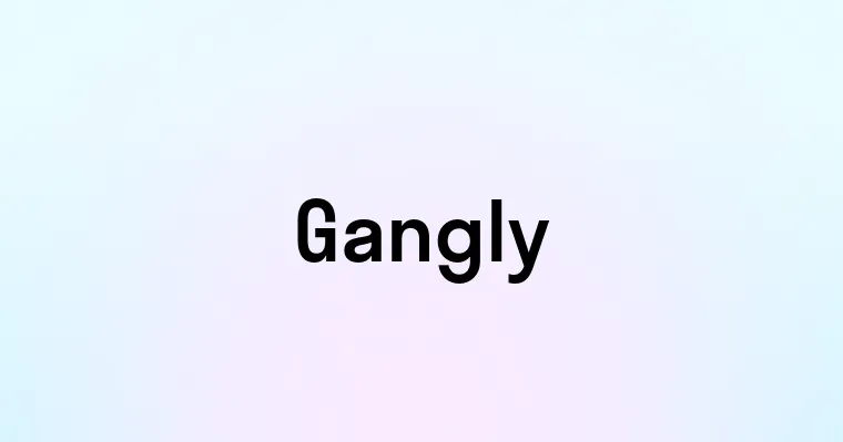 Gangly — перевод, транскрипция, произношение и примеры
