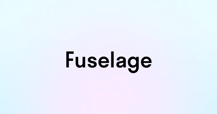 Fuselage — перевод, транскрипция, произношение и примеры