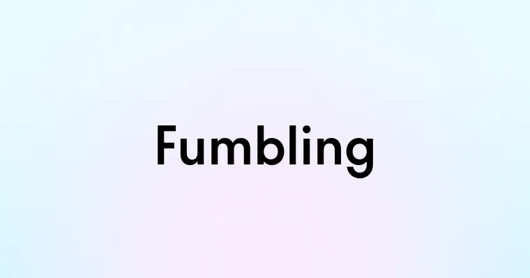 Fumbling — перевод, транскрипция, произношение и примеры