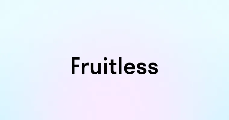 Fruitless — перевод, транскрипция, произношение и примеры