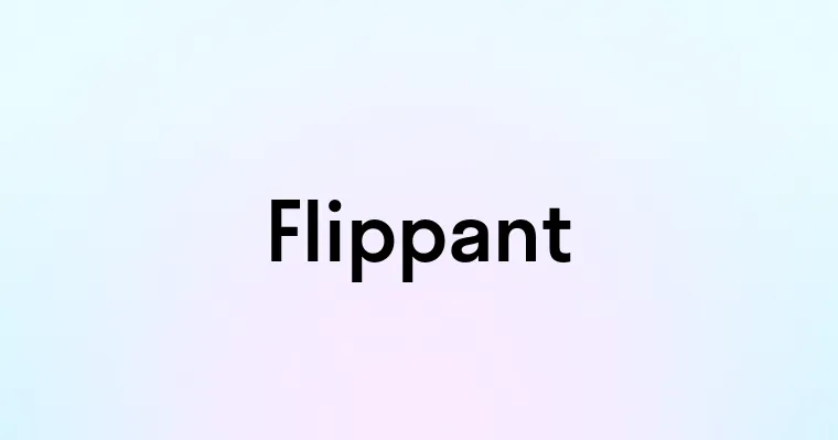 Flippant — перевод, транскрипция, произношение и примеры