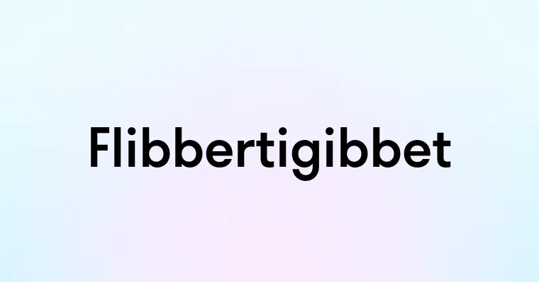 Flibbertigibbet — перевод, транскрипция, произношение и примеры