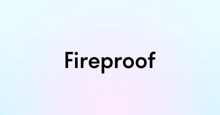 Fireproof — перевод, транскрипция, произношение и примеры