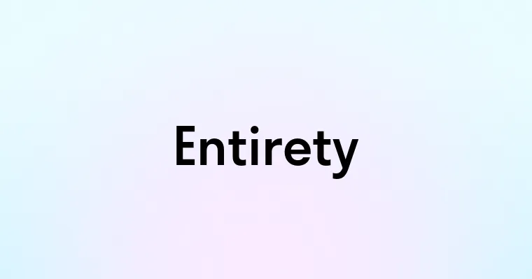 Entirety — перевод, транскрипция, произношение и примеры