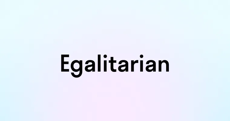 Egalitarian — перевод, транскрипция, произношение и примеры