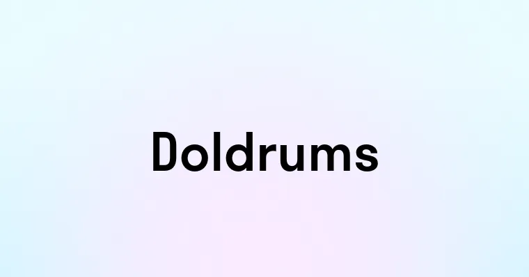 Doldrums — перевод, транскрипция, произношение и примеры