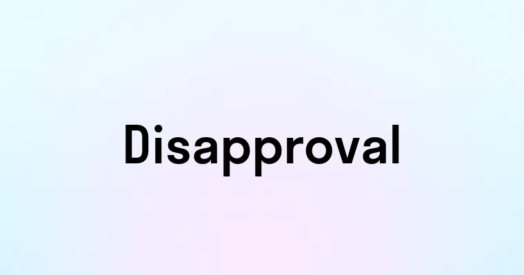 Disapproval — перевод, транскрипция, произношение и примеры