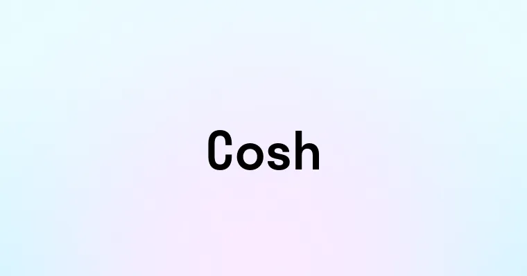 Cosh — перевод, транскрипция, произношение и примеры